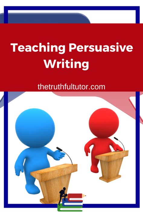 Teaching Persuasive Writing The Truthful Tutors