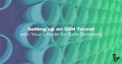 Setting Up An SSH Tunnel With Your Linode For Safe Browsing Linode Docs