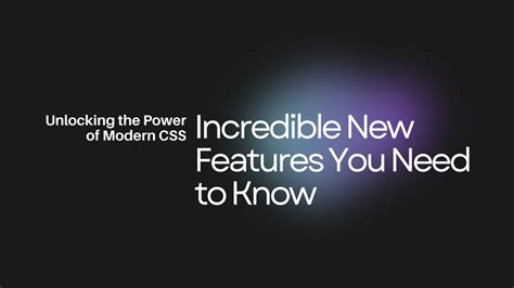 Unlocking The Power Of Modern Css Incredible New Features You Need To Know