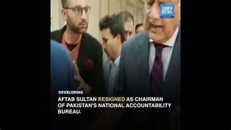 Aftab Sultan Steps Down As Nab Chairman Developing Dawn News