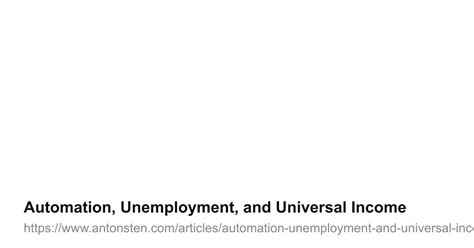 Automation Unemployment And Universal Income Anton Sten