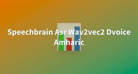 Speechbrain Asr Wav Vec Dvoice Amharic A Hugging Face Space By Elumamai