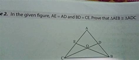 In The Given Figure AE AD And BD CE Prove That AEB ADC Filo