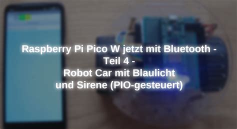 Raspberry Pi Pico W Jetzt Mit Bluetooth Teil 4 Robot Car Mit Blaul