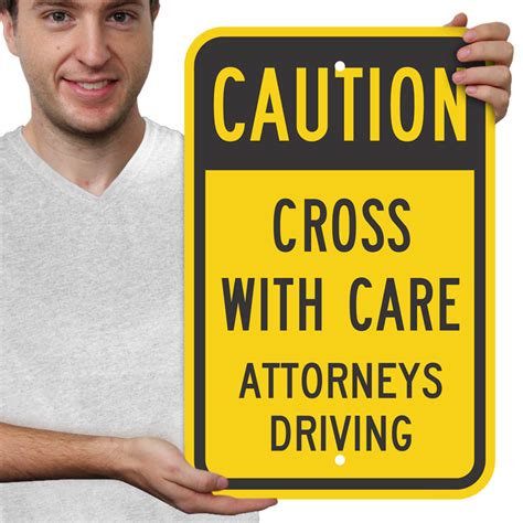 Cross With Care Attorneys Drive Caution Sign Sku K 0225
