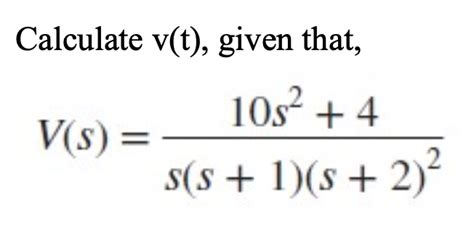solved calculate v t ﻿given that v s 10s2 4s s 1 s 2 2