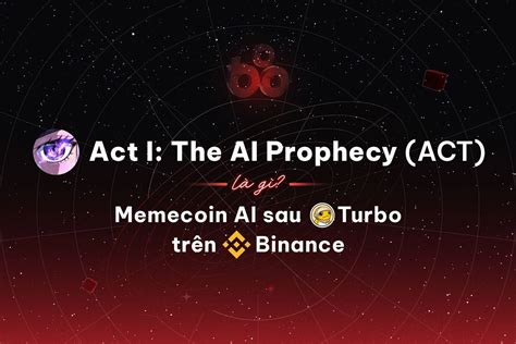 Act I The AI Prophecy ACT là gì Memecoin AI sau Turbo trên Binance