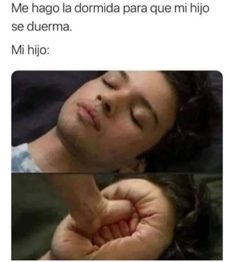 Me Hago La Dormida Para Que Mi Hijo Se Duerma Mi Hijo Memes