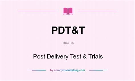 What Does PDT T Mean Definition Of PDT T PDT T Stands For Post Delivery Test Trials By