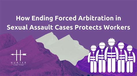 How Ending Forced Arbitration In Sexual Assault Cases Protects Workers Hunter Employment Law