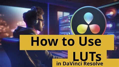 How To Use LUTs In DaVinci Resolve YouTube