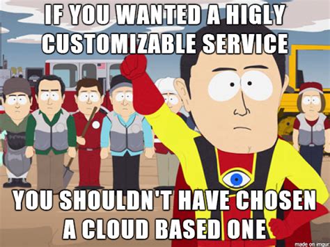 People Who Complain About Cloud Based Environments Meme On Imgur