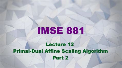 Imse881 Lecture 12 2 Primal Dual Affine Scaling Algorithm Youtube