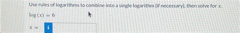 Solved Use Rules Of Logarithms To Combine Into A Single Chegg Com