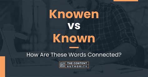 Knowen Vs Known How Are These Words Connected