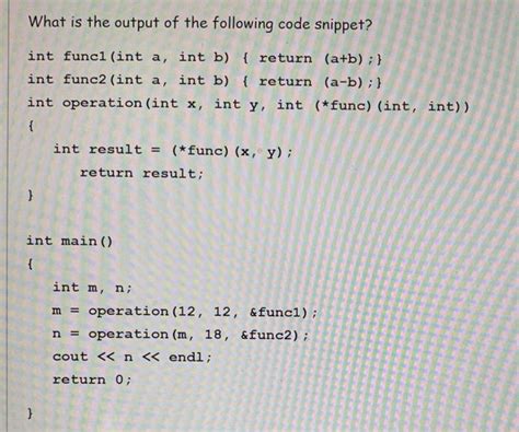 Solved What Is The Output Of The Following Code Snippet Int
