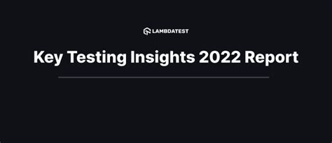 Key Testing Insights 2022 Report By Lambdatest Lambdatest