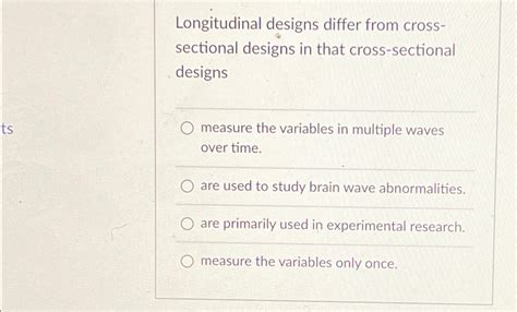 Solved Longitudinal Designs Differ From Crosssectional