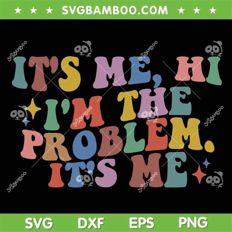 Its Me Hi Im The Problem Svg Png