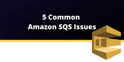 5 Common Amazon Sqs Issues Dashbird