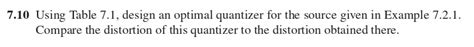 710 Using Table 71 Design An Optimal Quantizer For