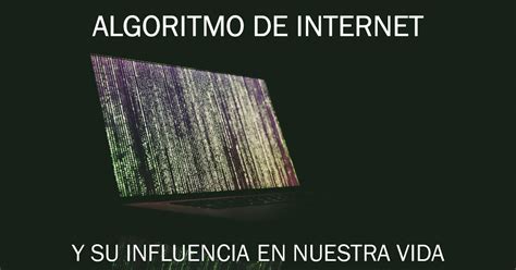 Algoritmo De Internet Y Su Influencia En Nuestra Vida