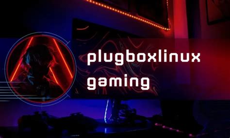 Plugboxlinux Gaming Platform New Era Of Gaming Experience Maccablog
