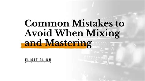 Mastering The Mix Common Mistakes To Avoid When Mixing And Mastering