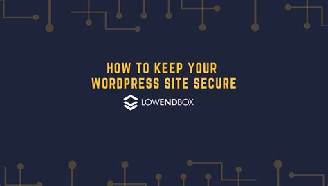 how to keep your wordpress site secure lowendbox
