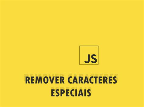 Remover Caracteres Especiais Com Js Blog Do Rah
