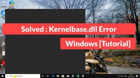 Kernelbase Dll Error En Windows Resuelto Tutorial Mundowin