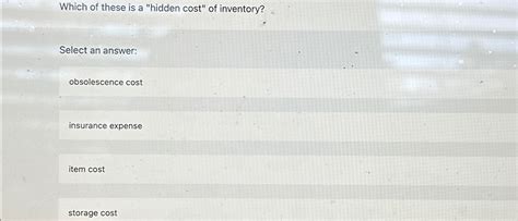 Solved Which Of These Is A Hidden Cost Of Inventoryselect