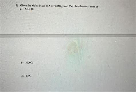 Solved 2 Given The Molar Mass Of X71068 Gmol Calculate
