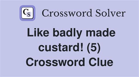 Like Badly Made Custard 5 Crossword Clue Answers Crossword Solver