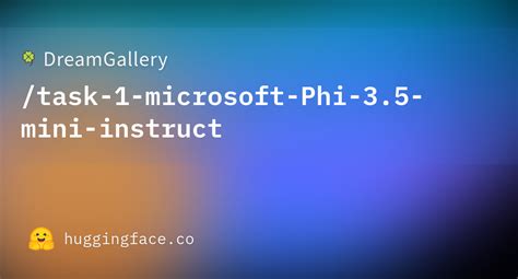 DreamGallery Task Microsoft Phi Mini Instruct Hugging Face