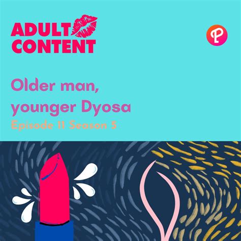 E11 S5 Older Man Younger Dyosa Adult Content For Adults By Adults Acast