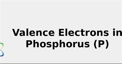 Valence Electrons In Phosphorus ☢️ P Rev 2022 And Facts Color