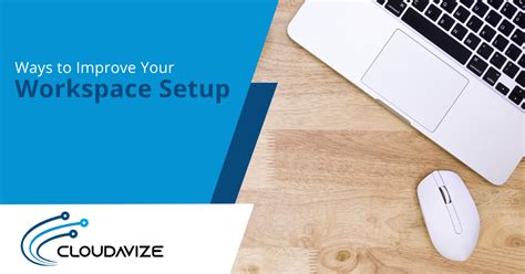 Ways To Improve Your Workspace Setup Cloudavize Ways To Improve Your Workspace Setup Cloudavize