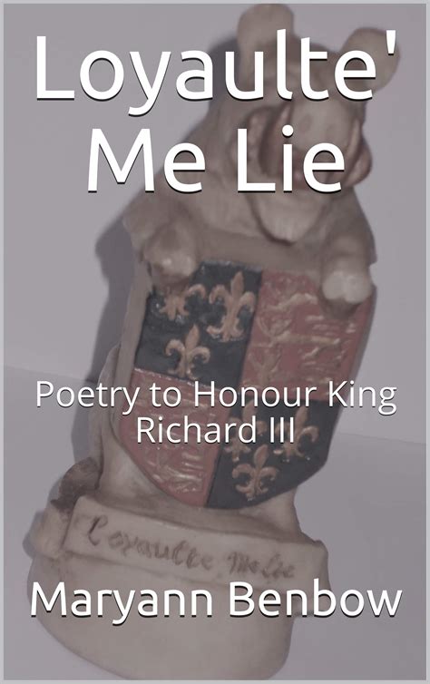 Loyaulte Me Lie Poetry To Honour King Richard Iii By Maryann Benbow