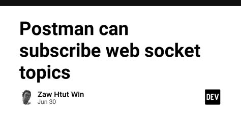 Postman Can Subscribe Web Socket Topics Dev Community