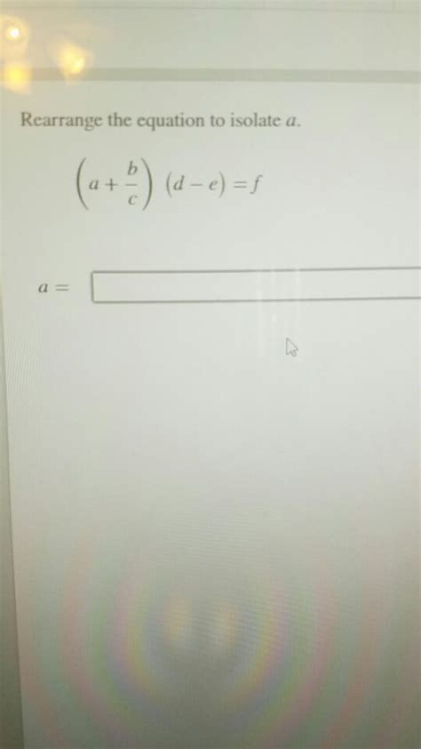 Solved Rearrange The Equation To Isolate A A