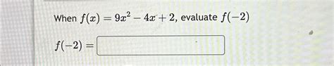 solved when f x 9x2 4x 2 ﻿evaluate f 2 f 2