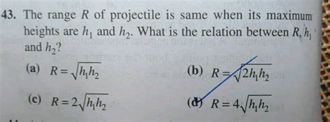 43 the range r of projectile is same when its maximum heights are h