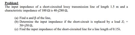 solved problem1 the input impedance of a short circuited