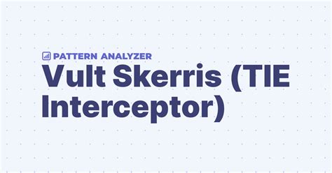 Vult Skerris Tie Interceptor Pattern Analyzer