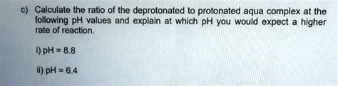 Solved Calculate The Ratio Of The Deprotonated To Protonated Aqua Complex At The Following Ph