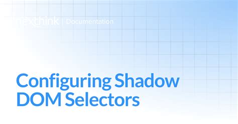 Configuring Shadow Dom Selectors Nexthink Adopt