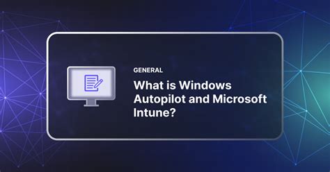 What Are Windows Autopilot Microsoft Intune Pros Cons