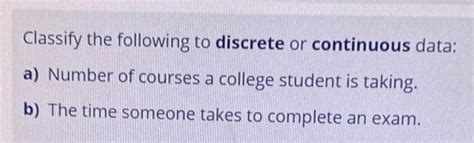 solved classify the following to discrete or continuous