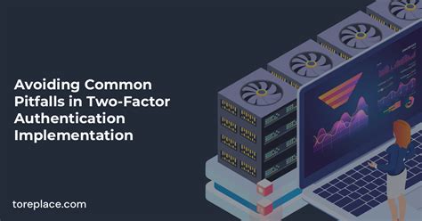 Avoiding Common Pitfalls In Two Factor Authentication Implementation